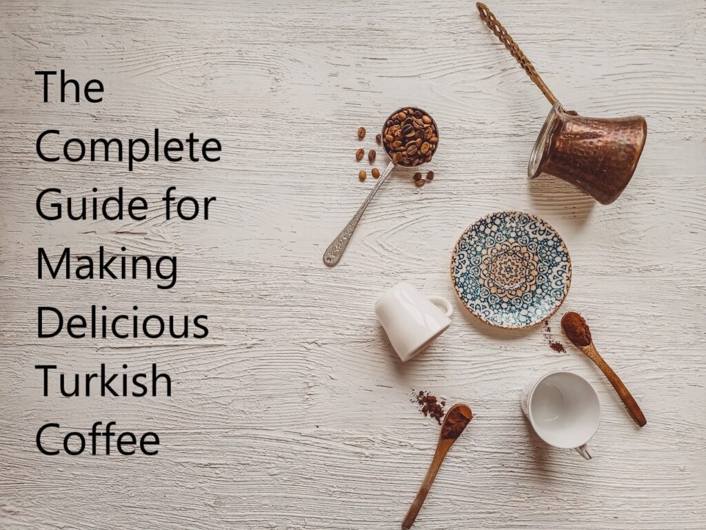How to Make Perfect Cup of Turkish Coffee